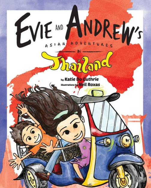 Evie and Andrew's Asian Adventures in Thailand by Neil Roxas, Katie Do Guthrie, Paperback ...