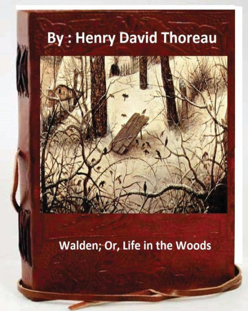 Walden; Or, Life in the Woods.By: Henry David Thoreau by Henry David ...