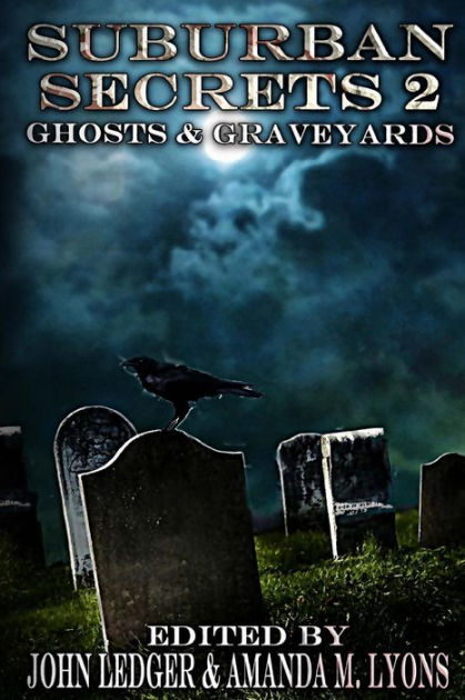 Suburban Secrets 2: Ghosts & Graveyards by Amanda M Lyons, Essel Pratt, John Ledger, Paperback ...