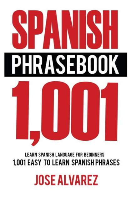 Spanish Phrasebook 1 001 Easy To Learn Spanish Phrases Learn Spanish spanish-phrasebook-1-001-easy-to-learn-spanish-phrases-learn-spanish