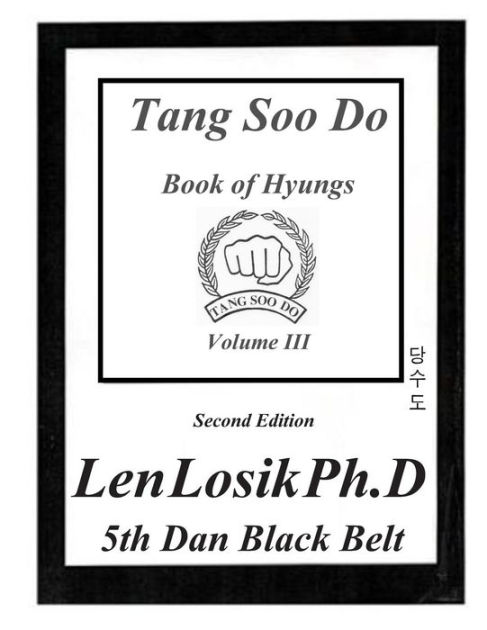 Tang Soo Do Book of Hyungs Volume III by Len Losik Ph.D, Paperback | Barnes & Noble®