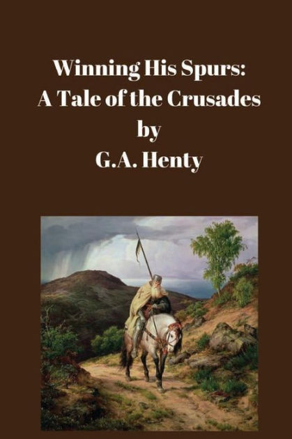 Winning His Spurs A Tale Of The Crusades by G.A. Henty, Paperback ...