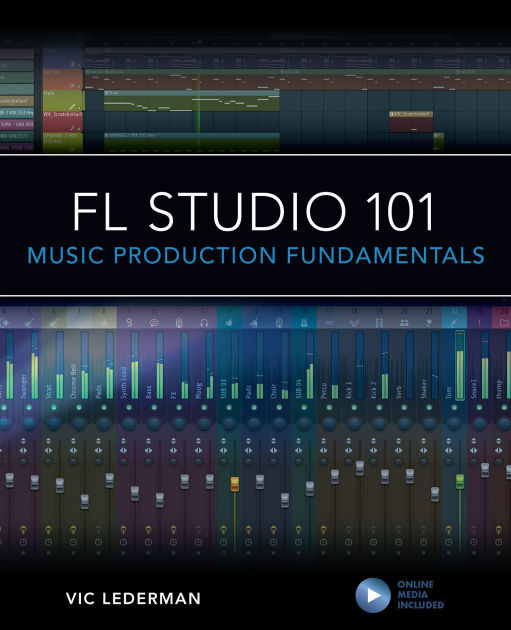 FL Studio 101: Music Production Fundamentals by Vic Lederman | eBook | Barnes & Noble®