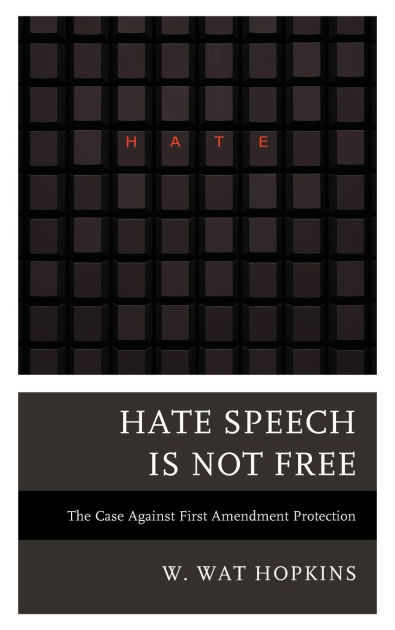 Hate Speech Is Not Free: The Case Against First Amendment Protection by ...