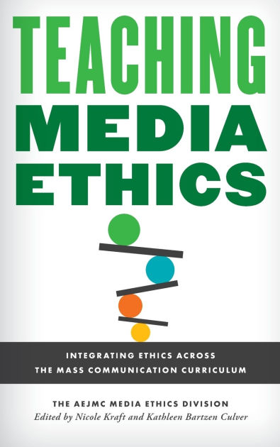 Teaching Media Ethics: Integrating Ethics Across the Mass Communication ...