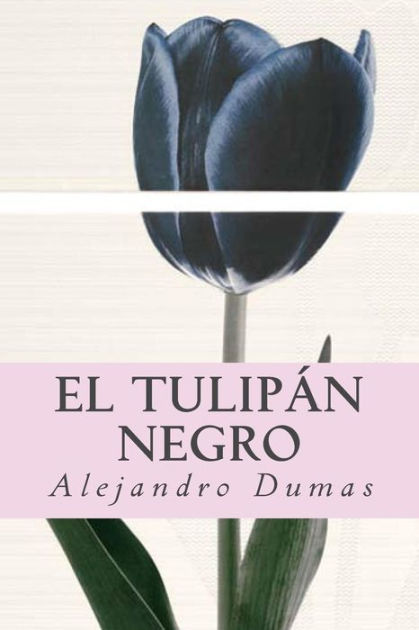 El tulipán negro by Alejandro Dumas, Paperback | Barnes & Noble®