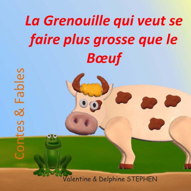 La Grenouille qui veut se faire plus grosse que le Boeuf by Delphine ...