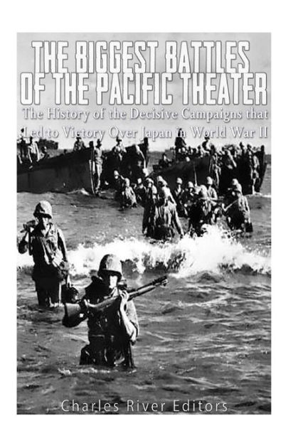 The Biggest Battles of the Pacific Theater: The History of the Decisive ...