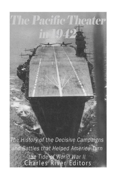 The Pacific Theater in 1942: The History of the Decisive Campaigns and ...