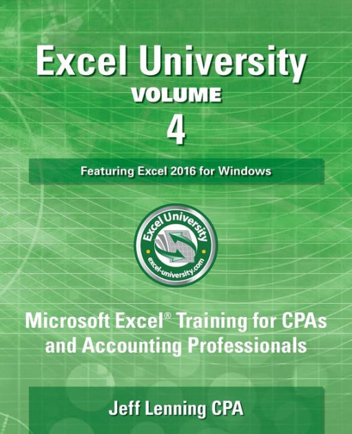 Excel University Volume 4 - Featuring Excel 2016 for Windows: Microsoft Excel Training for CPAs ...