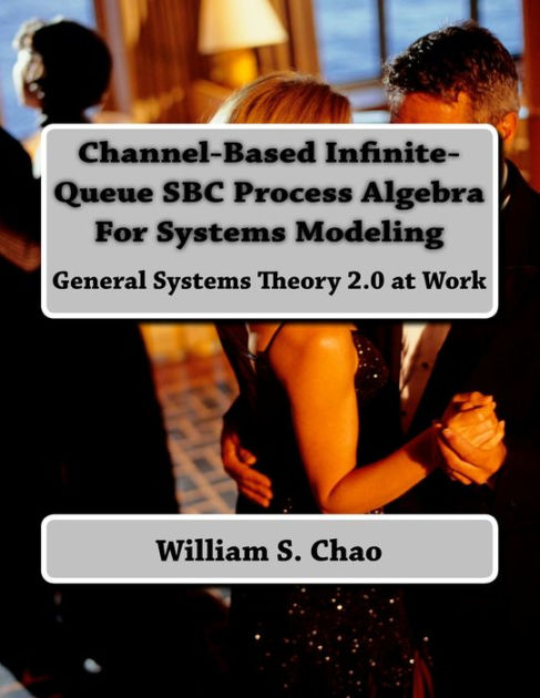 Channel-Based Infinite-Queue SBC Process Algebra For Systems Modeling: General Systems Theory 2. ...