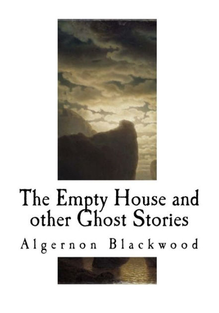 The Empty House and other Ghost Stories: Algernon Blackwood by Algernon ...