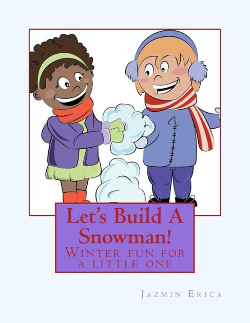 Let's Build A Snowman!: Winter fun for a little one by Jazmin Erica ...