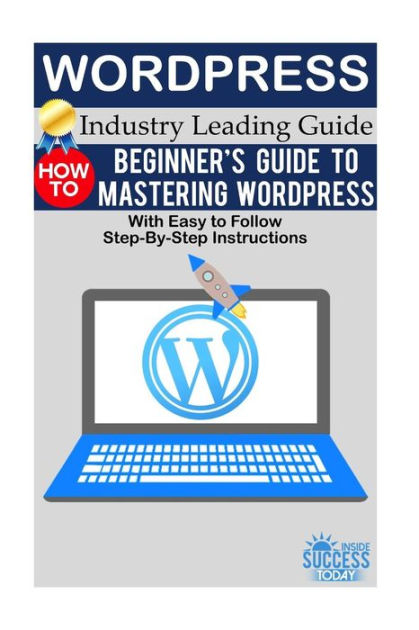 Beginners Guide To Mastering Wordpress By Not Available Paperback Barnes And Noble®