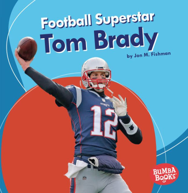 Football Superstar Tom Brady by Jon M. Fishman | NOOK Book (NOOK Kids ...