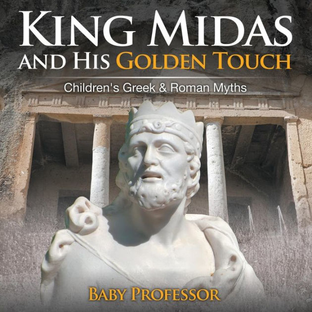 King Midas and His Golden Touch-Children's Greek & Roman Myths by Baby Professor, Paperback ...