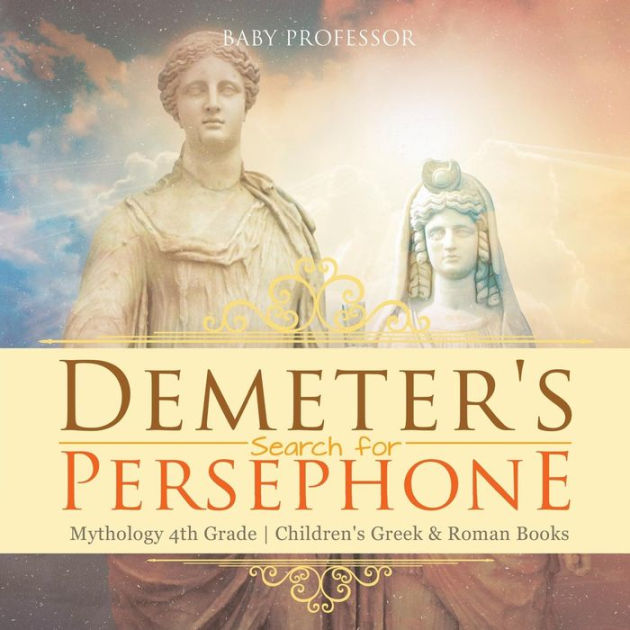 Demeter's Search for Persephone - Mythology 4th Grade Children's Greek ...