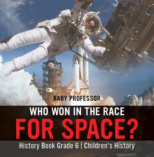 Who Won In The Race For Space History Book Grade 6 Children s History By Baby Professor NOOK who-won-in-the-race-for-space-history-book-grade-6-children-s-history-by-baby-professor-nook