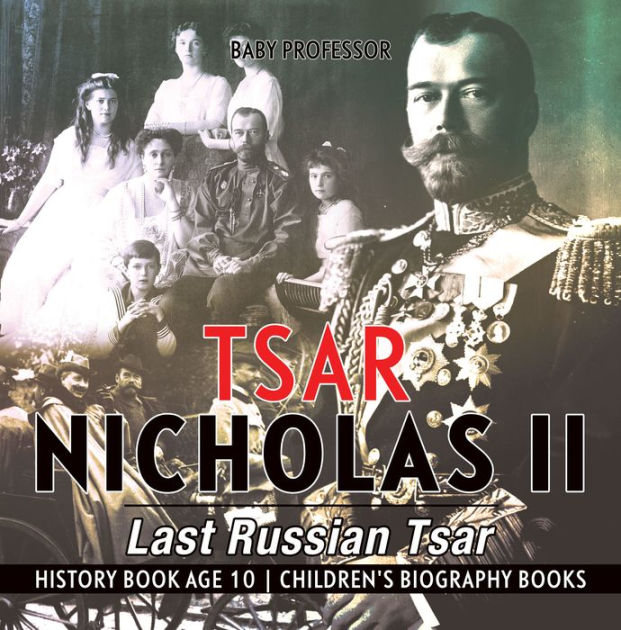 Tsar Nicholas II: Last Russian Tsar - History Book Age 10 Children's ...