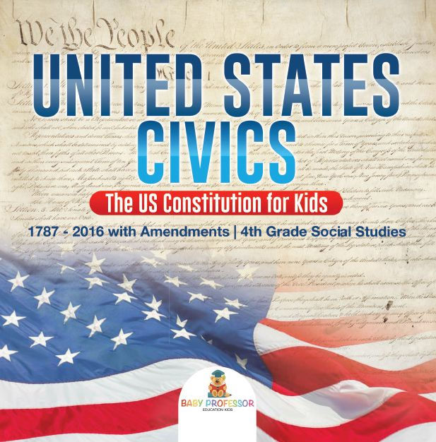 United States Civics - The US Constitution for Kids 1787 - 2016 with ...