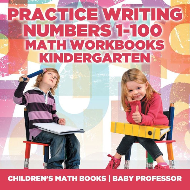 Practice Writing Numbers 1-100 - Math Workbooks Kindergarten Children's ...