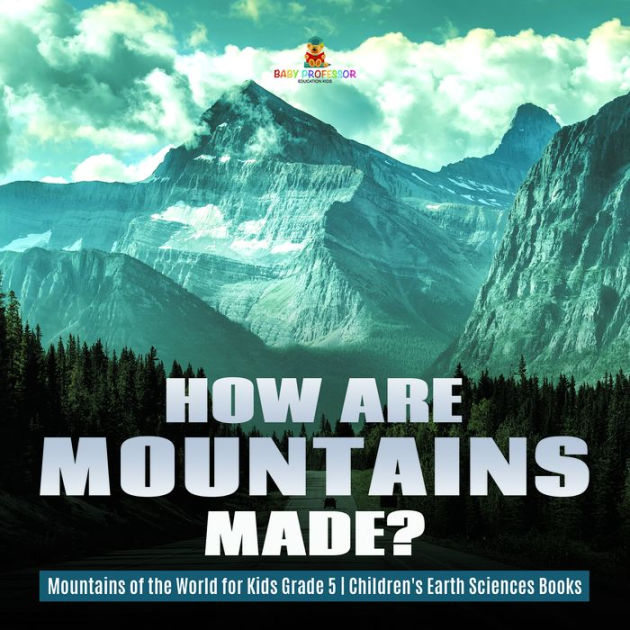 How Are Mountains Made? Mountains of the World for Kids Grade 5 ...