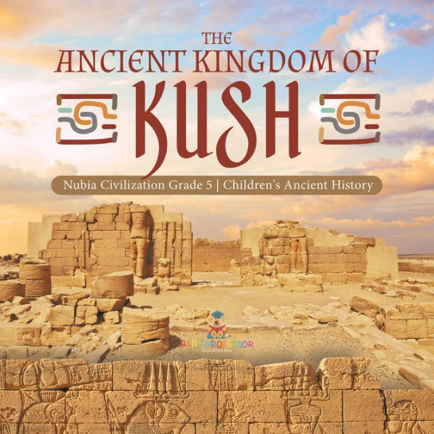 The Ancient Kingdom of Kush Nubia Civilization Grade 5 Children's ...