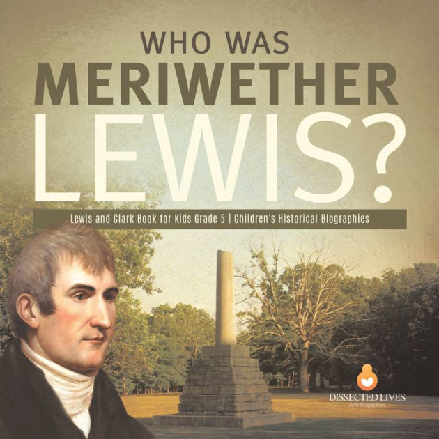 Who Was Meriwether Lewis? Lewis and Clark Book for Kids Grade 5 ...