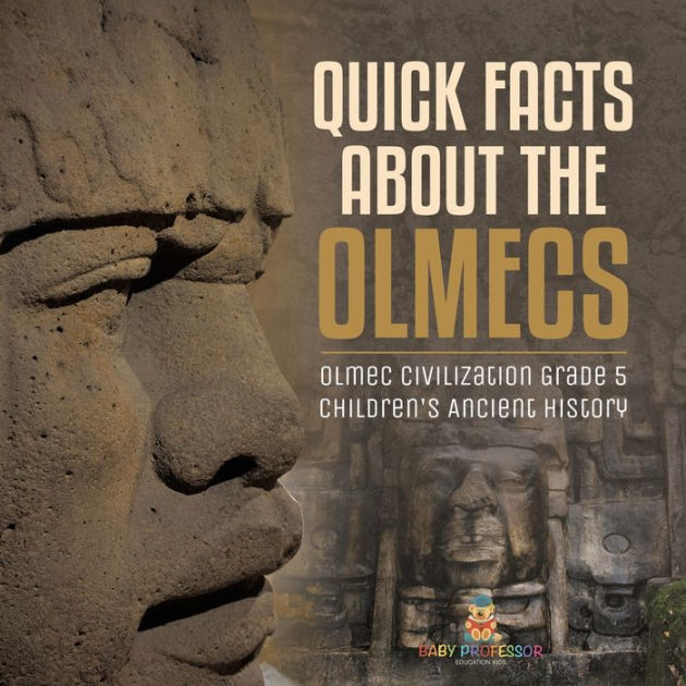 Quick Facts about the Olmecs Olmec Civilization Grade 5 Children's ...