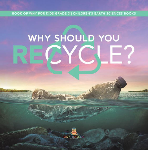 Why Should You Recycle? Book of Why for Kids Grade 3 Children's Earth ...