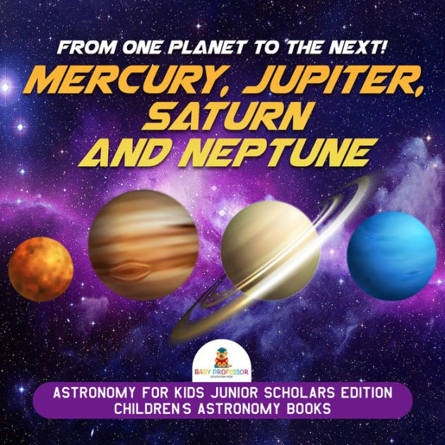 From One Planet to the Next! Mercury, Jupiter, Saturn and Neptune ...