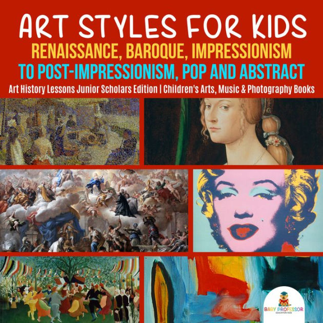 Art Styles for Kids : Renaissance, Baroque, Impressionism to Post ...