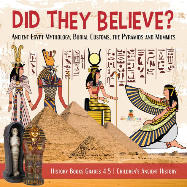 Did They Believe? : Ancient Egypt Mythology, Burial Customs, the ...