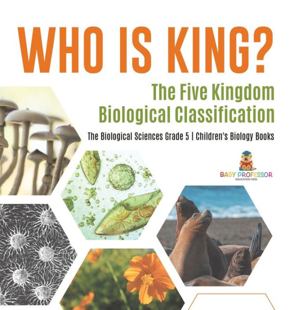 Who Is King? The Five Kingdom Biological Classification The Biological ...