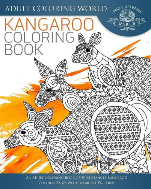 Kangaroo Coloring Book: An Adult Coloring Book of 40 Zentangle Kangaroo ...
