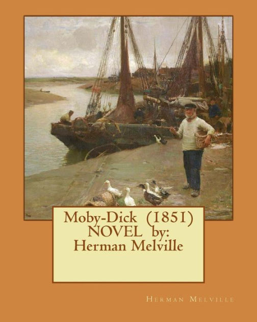 Moby-Dick (1851) NOVEL by: Herman Melville by Herman Melville ...