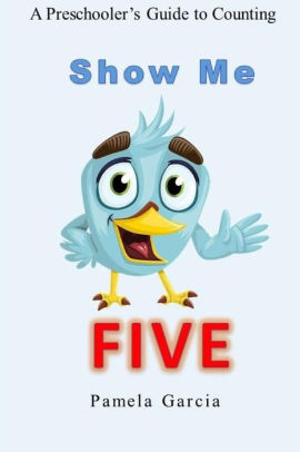 Show me FIVE: A Preschooler's Guide to Counting to Five by Pamela ...