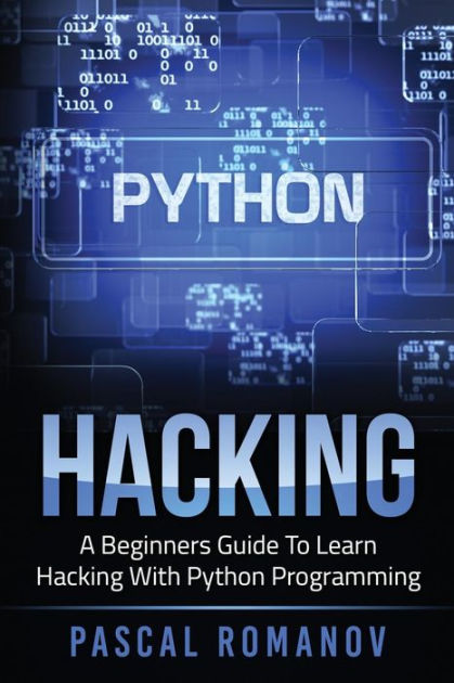 Python A Beginners Guide To Learn Hacking With Python Programming By Pascal Romanov Paperback 6669