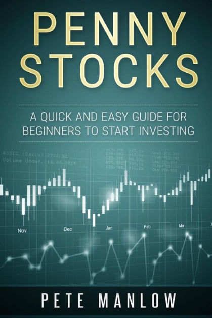 Penny Stocks: A Quick and Easy Guide for Beginners to Start Investing by Pete Manlow, Paperback ...