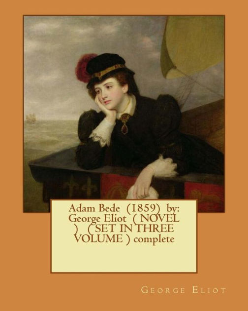 Adam Bede (1859) by: George Eliot ( NOVEL ) ( SET IN THREE VOLUME ... Adam Bede (1859) by: George Eliot ( NOVEL ) ( SET IN THREE VOLUME ...