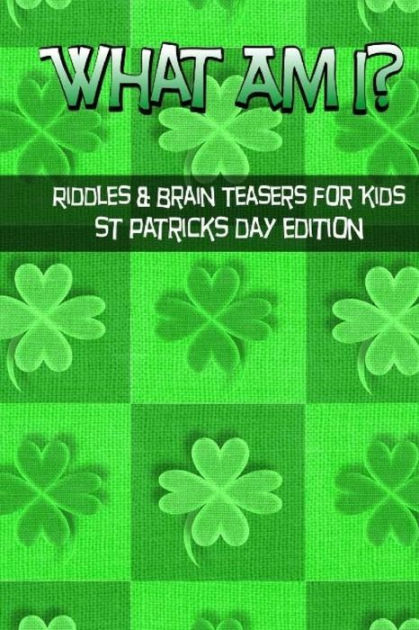 What Am I? Riddles And Brain Teasers For Kids St. Patrick's Day Edition ...