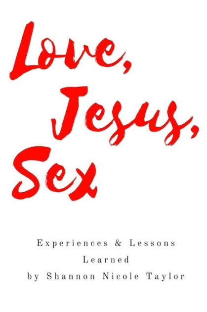 Love Jesus Sex Experiences And Lessons Learned By Shannon Nicole Taylor Paperback Barnes