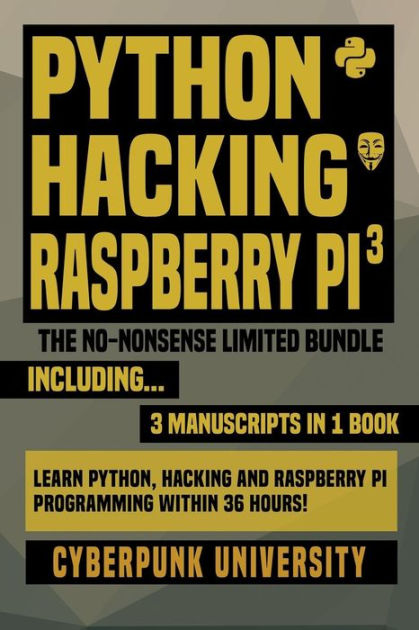 Python Hacking And Raspberry Pi 3 The No Nonsense Limited Bundle Learn Python Hacking And