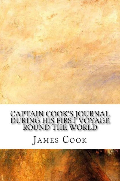 Captain Cook's Journal During His First Voyage Round the World by James ...