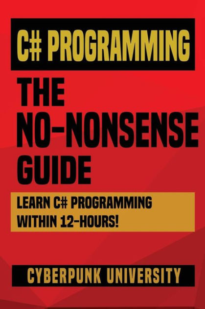 C Programming The No Nonsense Guide Learn C Programming Within 12 Hours By Cyberpunk