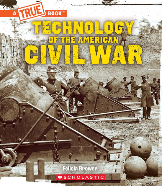 Technology of the American Civil War (A True Book: Exploring the Civil ...