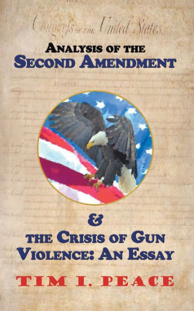 Analysis of the Second Amendment & the Crisis of Gun Violence: an Essay ...