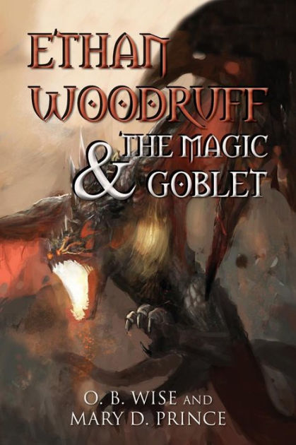 Ethan Woodruff & The Magic Goblet by Mary D. Prince, O. B. Wise, Paperback | Barnes & Noble®