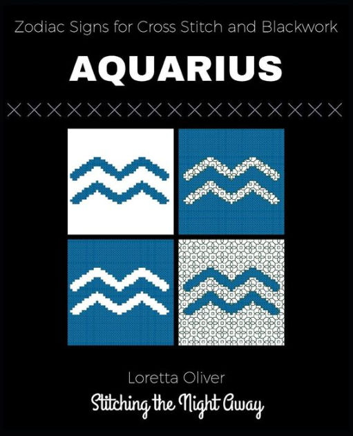 Zodiac Signs for Cross Stitching and Blackwork: Aquarius by Loretta Oliver, Paperback | Barnes ...