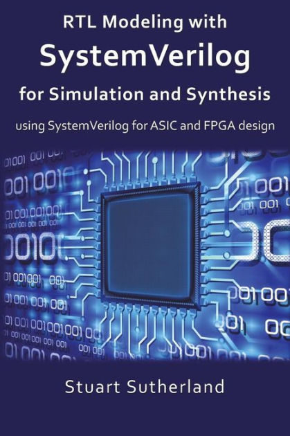 Rtl Modeling With Systemverilog For Simulation And Synthesis Using Systemverilog For Asic And